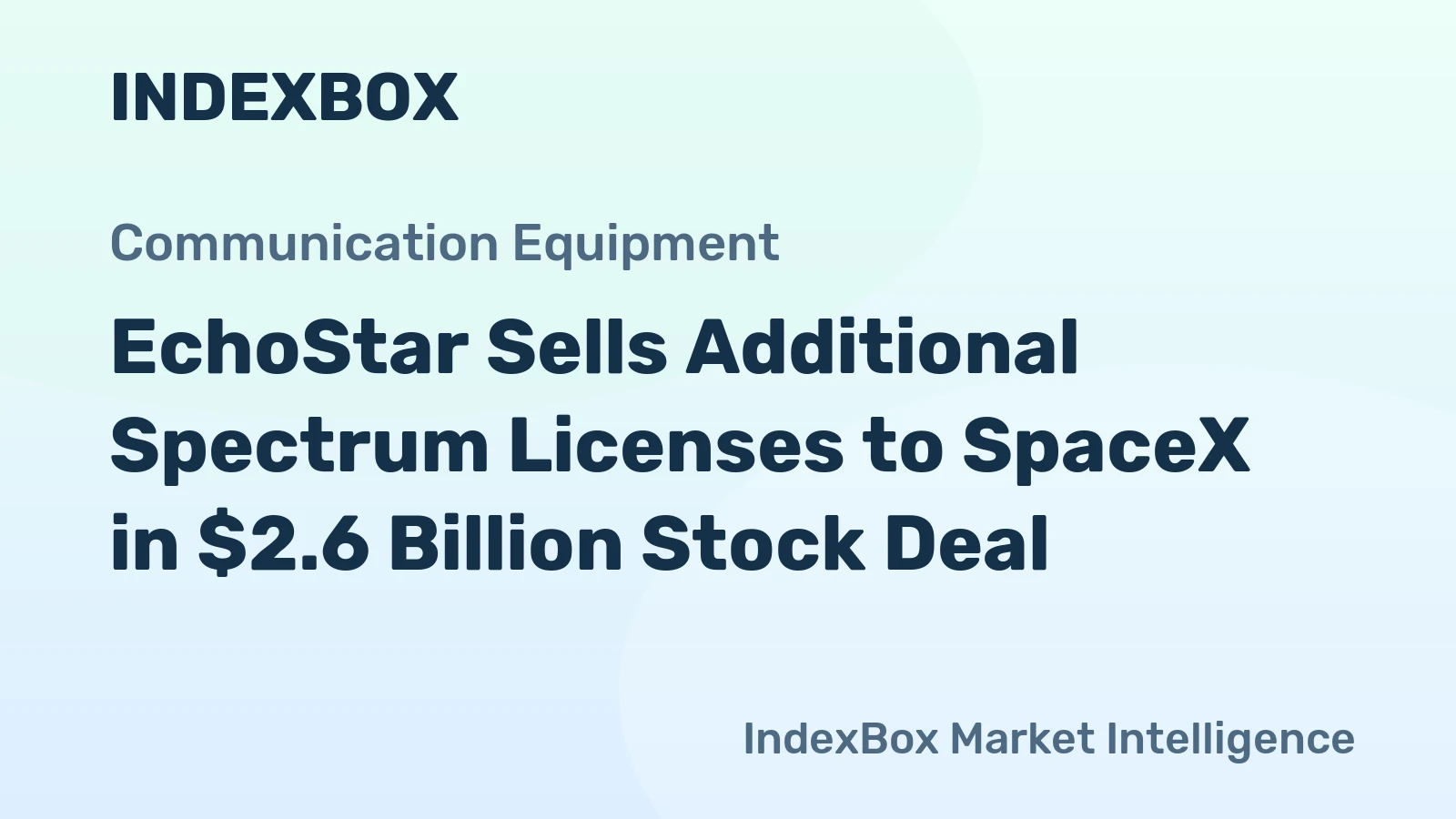 EchoStar Sells Additional Spectrum Licenses to SpaceX in $2.6 Billion Stock Deal