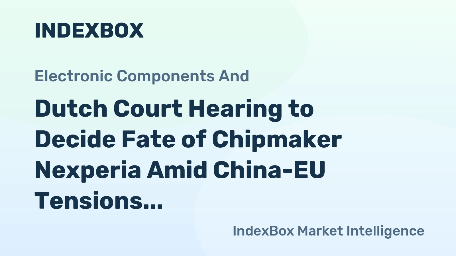 Dutch Court Hearing to Decide Fate of Chipmaker Nexperia Amid China-EU Tensions