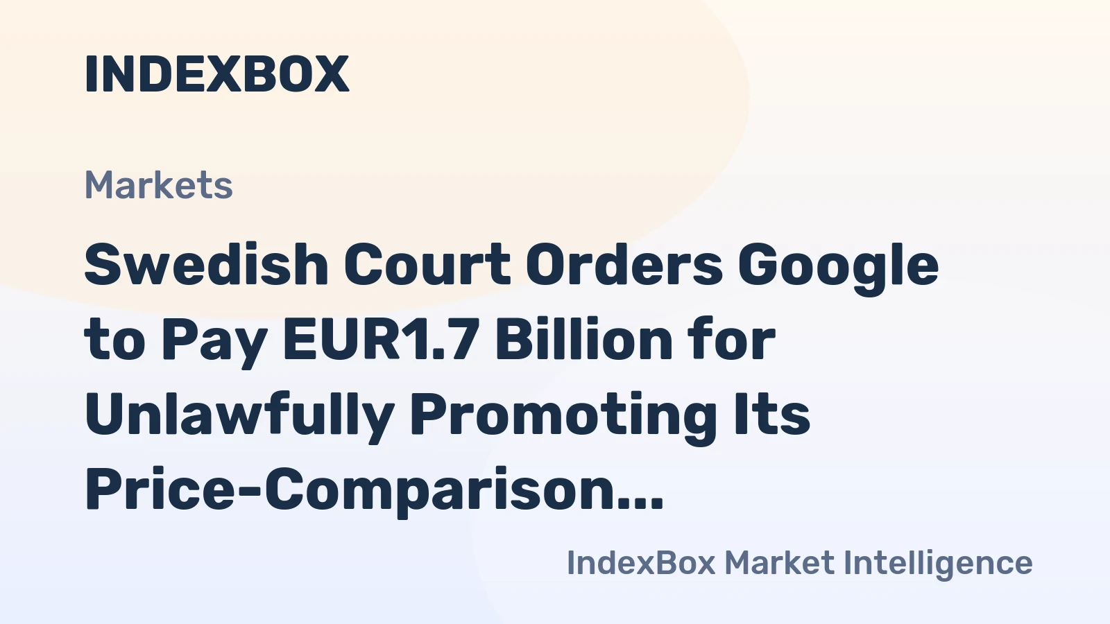 Swedish Court Orders Google to Pay EUR1.7 Billion for Unlawfully Promoting Its Price-Comparison Tool