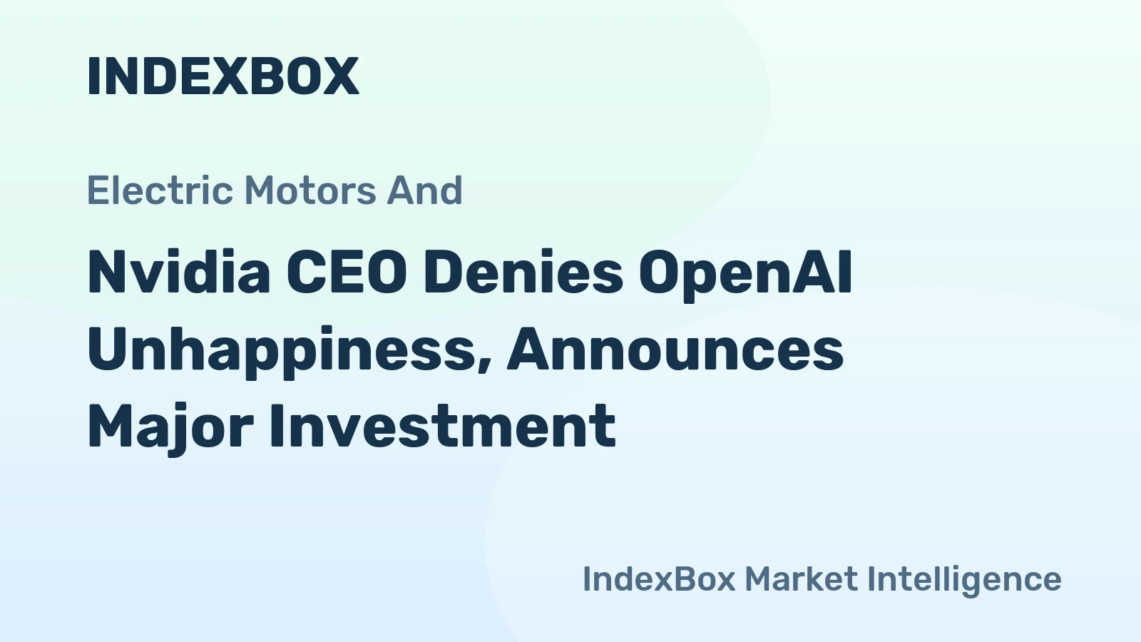 Nvidia CEO Denies OpenAI Unhappiness, Announces Major Investment