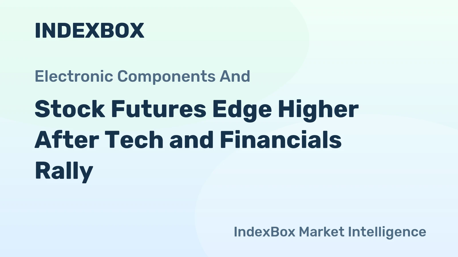 Stock Futures Edge Higher After Tech and Financials Rally