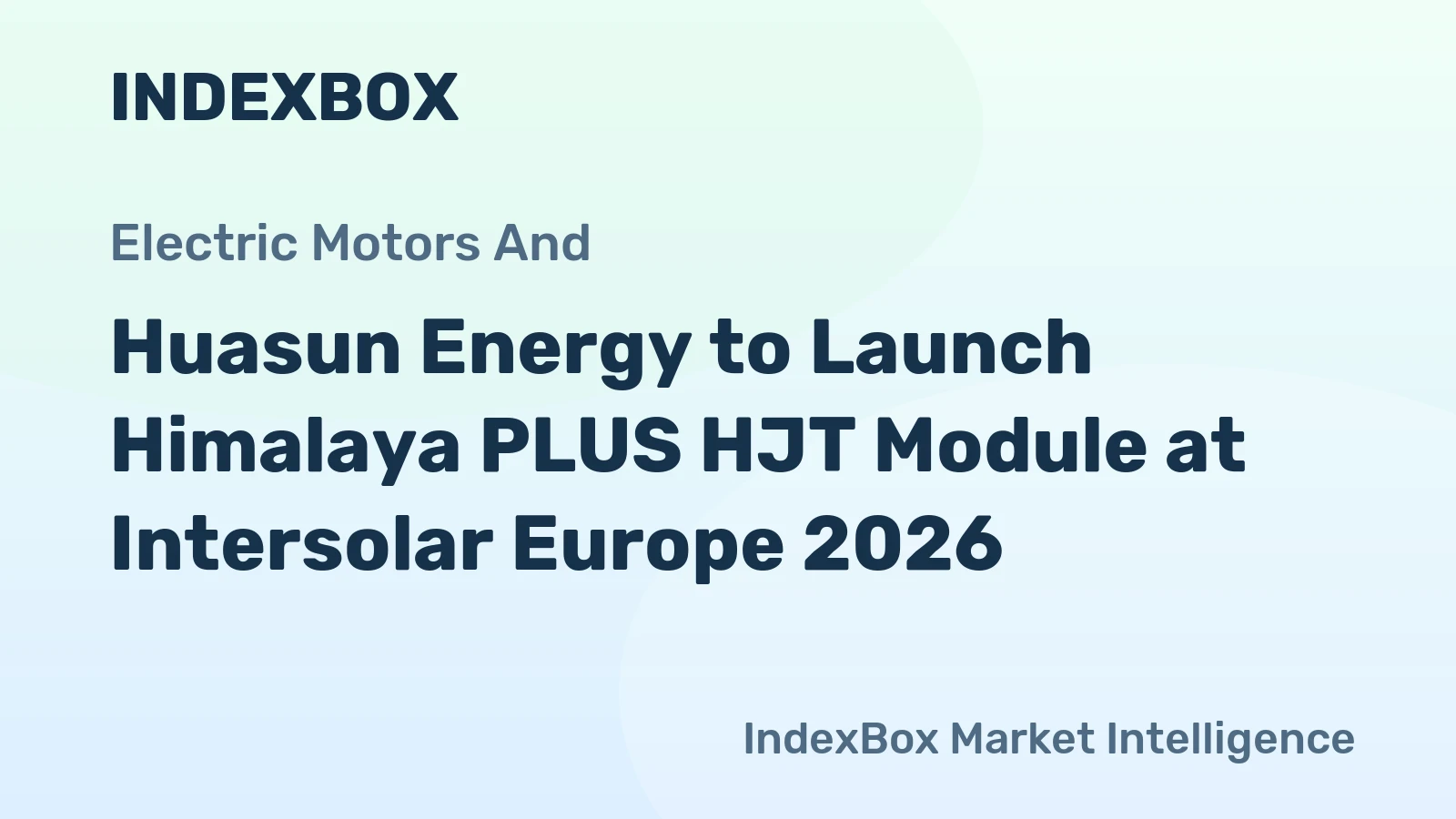 Huasun Energy to Launch Himalaya PLUS HJT Module at Intersolar Europe 2026