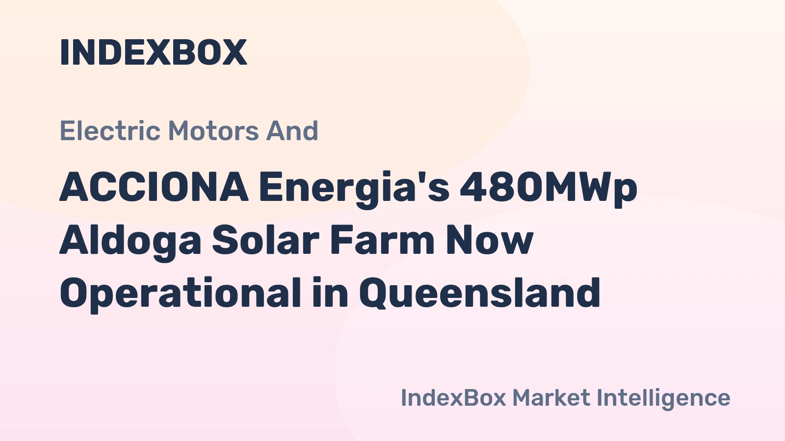 ACCIONA Energia's 480MWp Aldoga Solar Farm Now Operational in Queensland