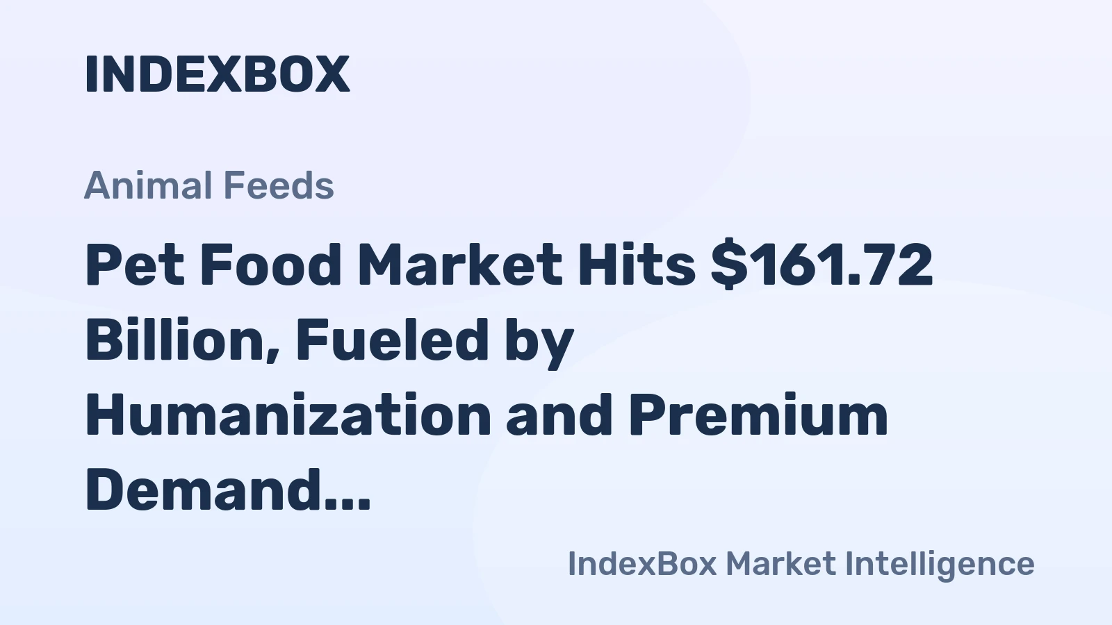 Pet Food Market Hits $161.72 Billion, Fueled by Humanization and Premium Demand