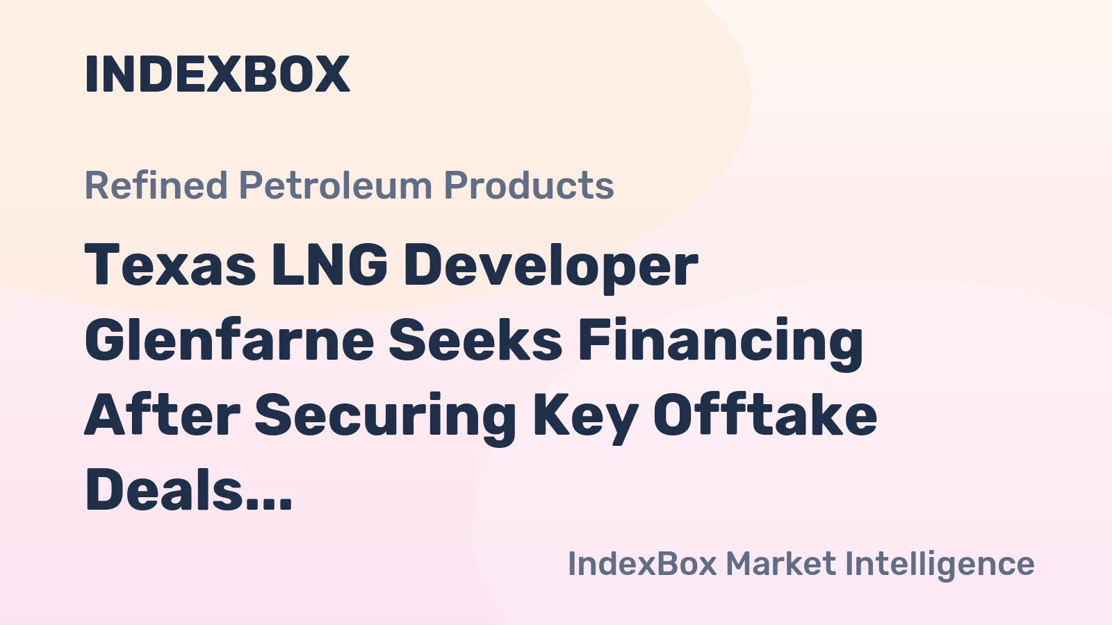 Texas LNG Developer Glenfarne Seeks Financing After Securing Key Offtake Deals