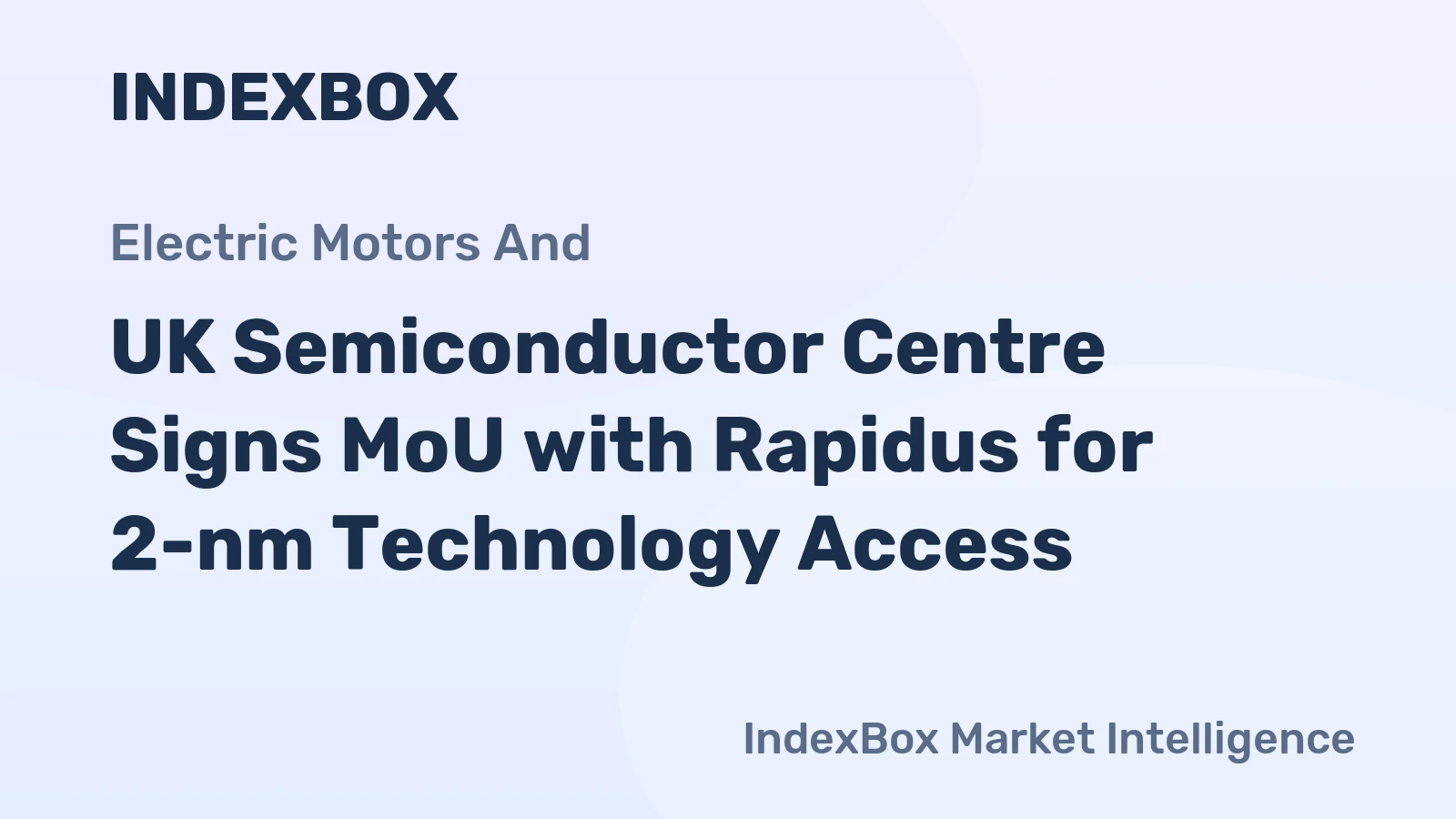 UK Semiconductor Centre Signs MoU with Rapidus for 2-nm Technology Access