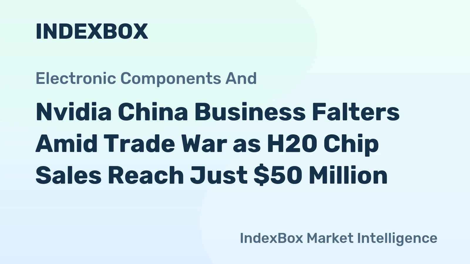 Nvidia China Business Falters Amid Trade War as H20 Chip Sales Reach Just $50 Million