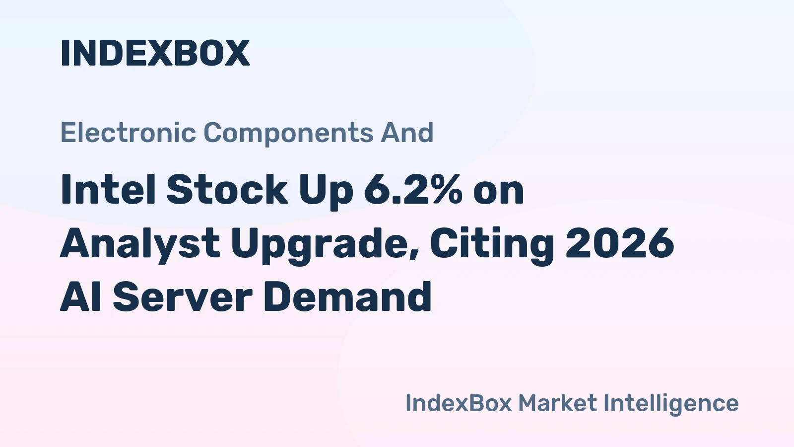 Intel Stock Up 6.2% on Analyst Upgrade, Citing 2026 AI Server Demand