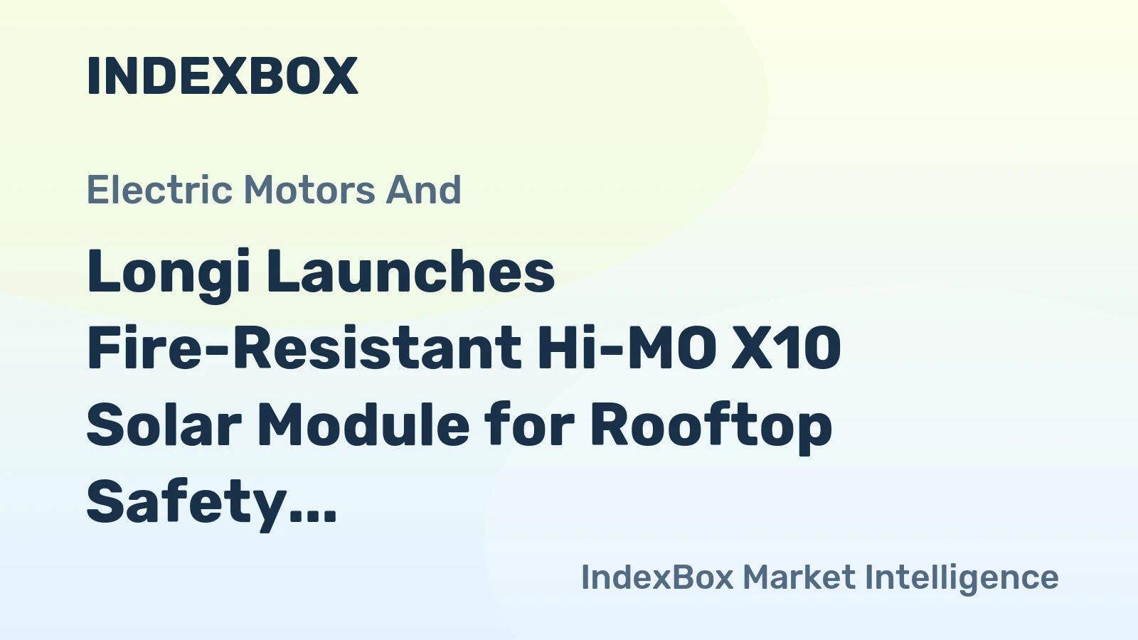 Longi Launches Fire-Resistant Hi-MO X10 Solar Module for Rooftop Safety