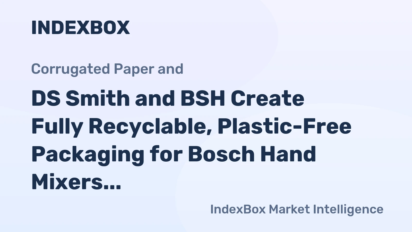 DS Smith and BSH Create Fully Recyclable, Plastic-Free Packaging for Bosch Hand Mixers