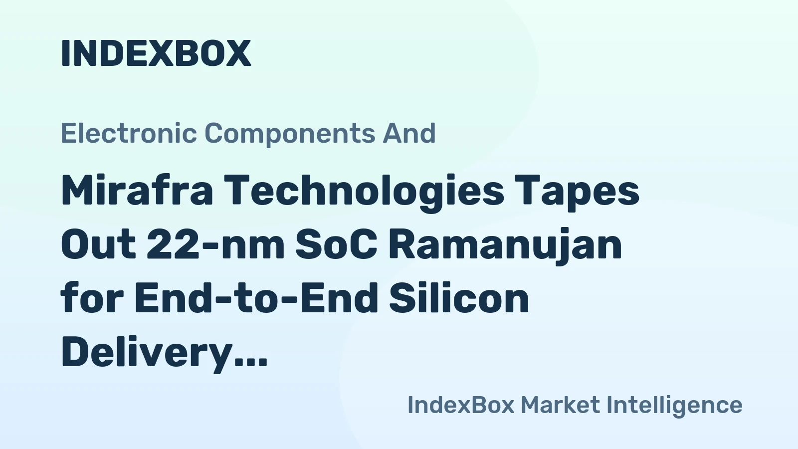 Mirafra Technologies Tapes Out 22-nm SoC Ramanujan for End-to-End Silicon Delivery