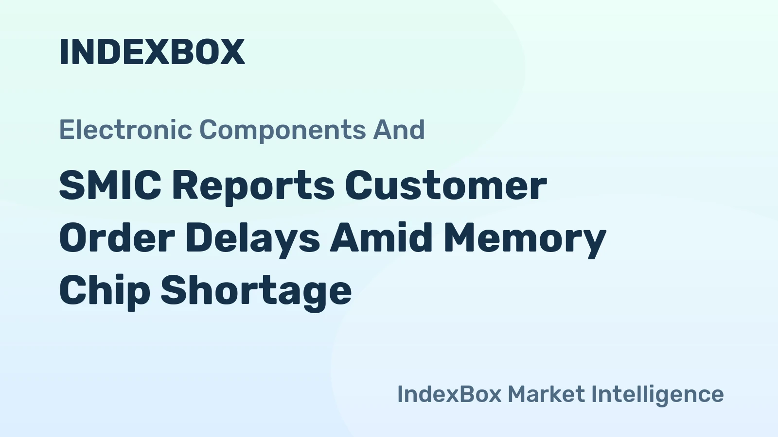 SMIC Reports Customer Order Delays Amid Memory Chip Shortage
