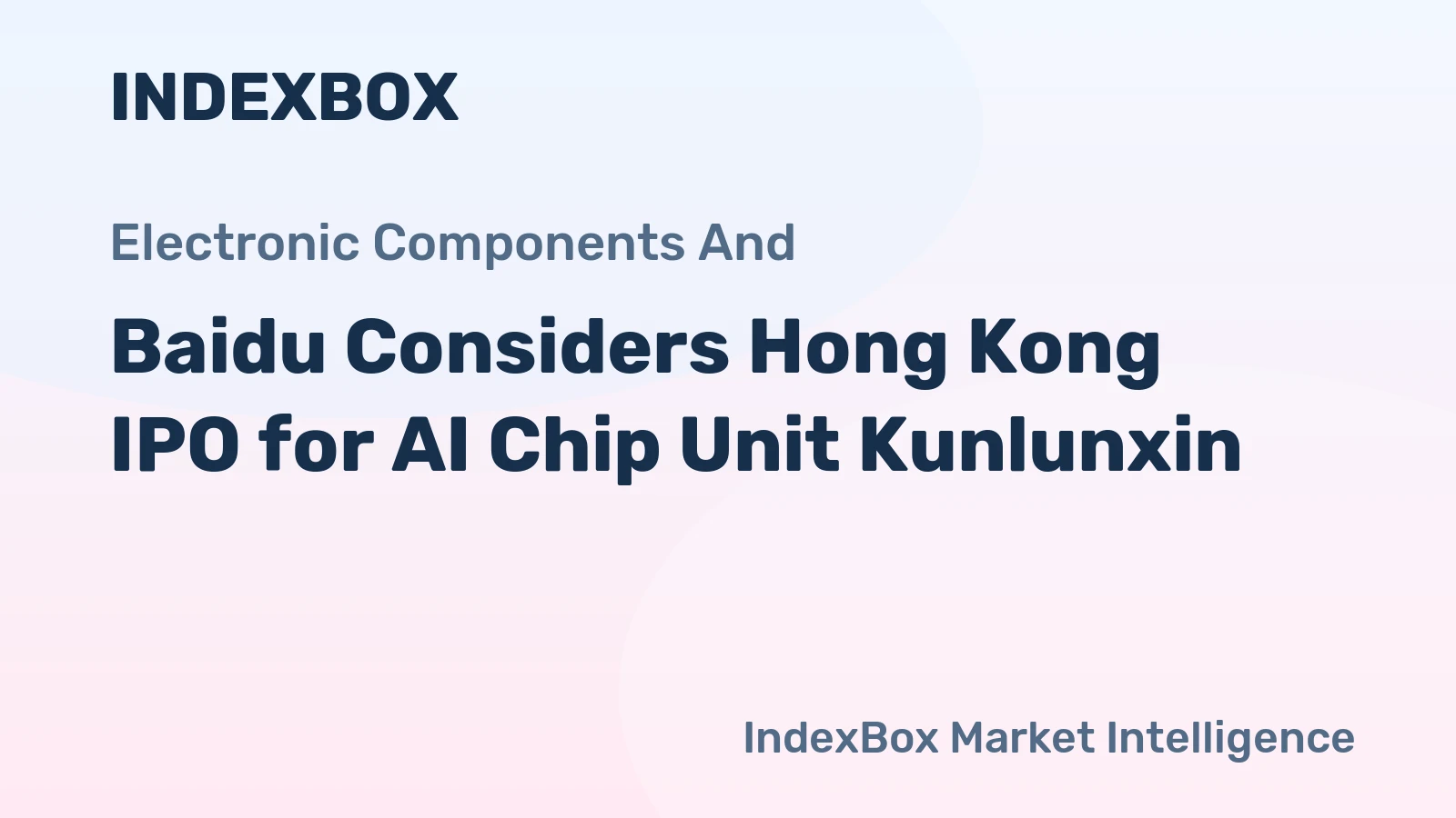 Baidu Considers Hong Kong IPO for AI Chip Unit Kunlunxin