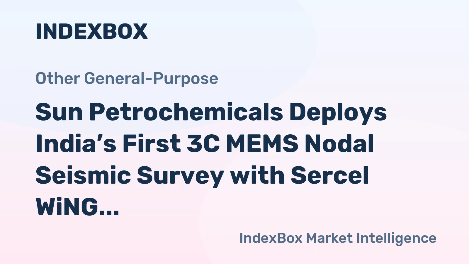 Sun Petrochemicals Deploys India’s First 3C MEMS Nodal Seismic Survey with Sercel WiNG 3C