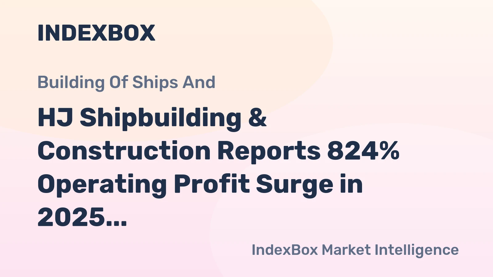 HJ Shipbuilding & Construction Reports 824% Operating Profit Surge in 2025