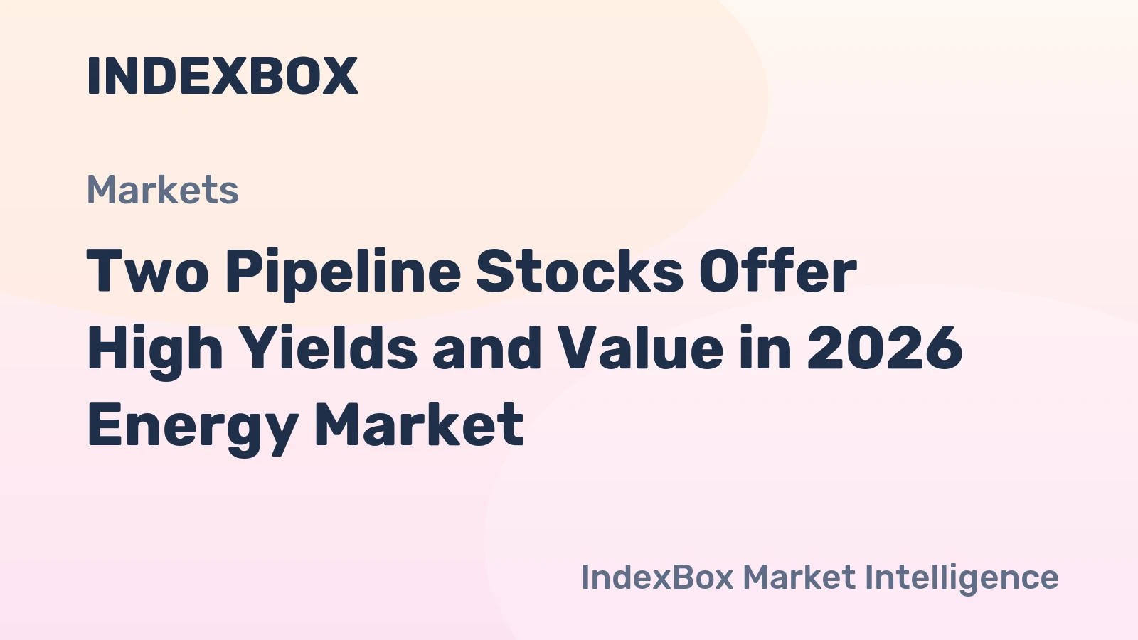 Two Pipeline Stocks Offer High Yields and Value in 2026 Energy Market