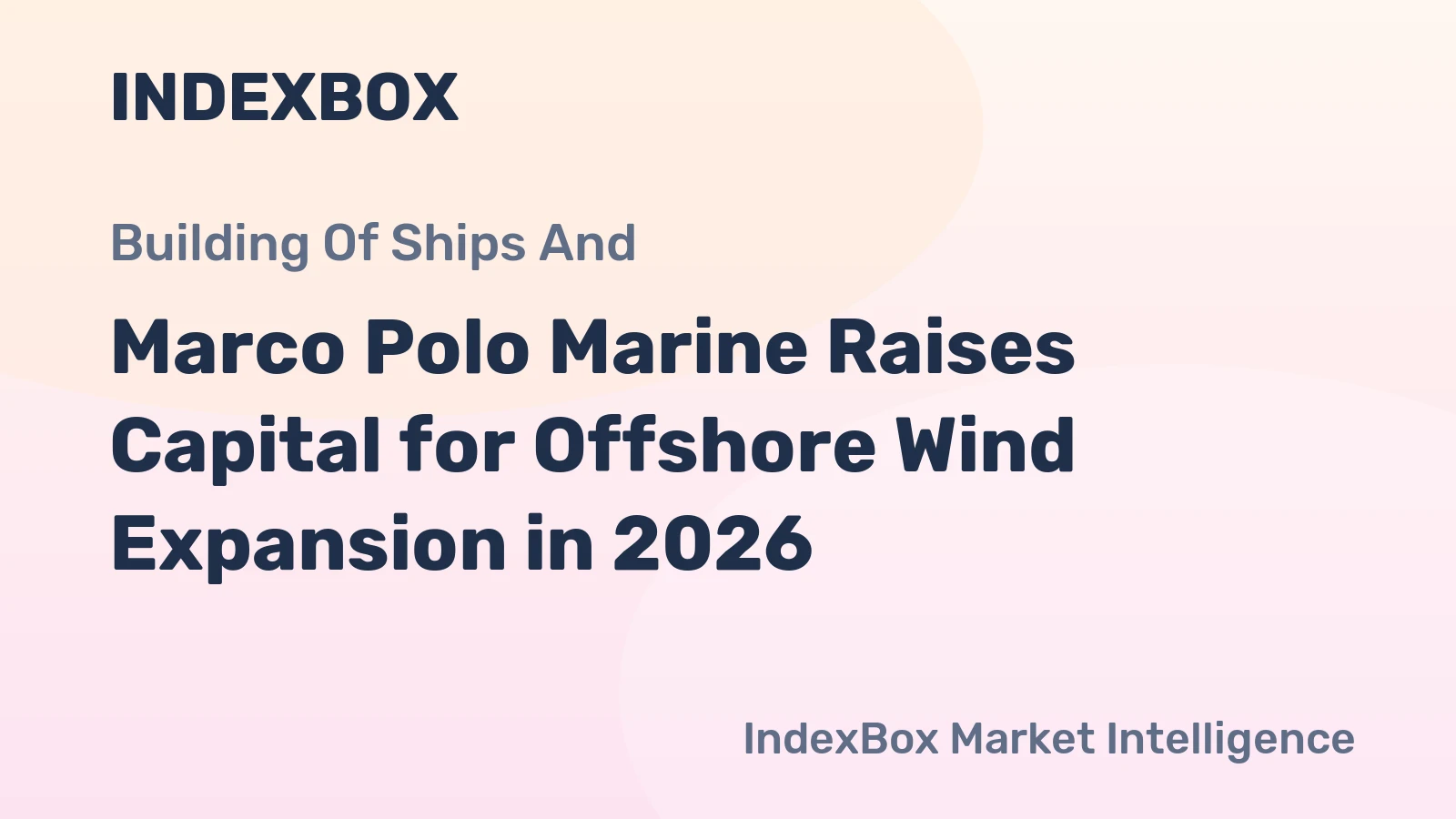 Marco Polo Marine Raises Capital for Offshore Wind Expansion in 2026