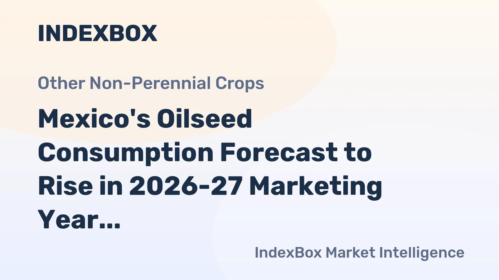Mexico's Oilseed Consumption Forecast to Rise in 2026-27 Marketing Year
