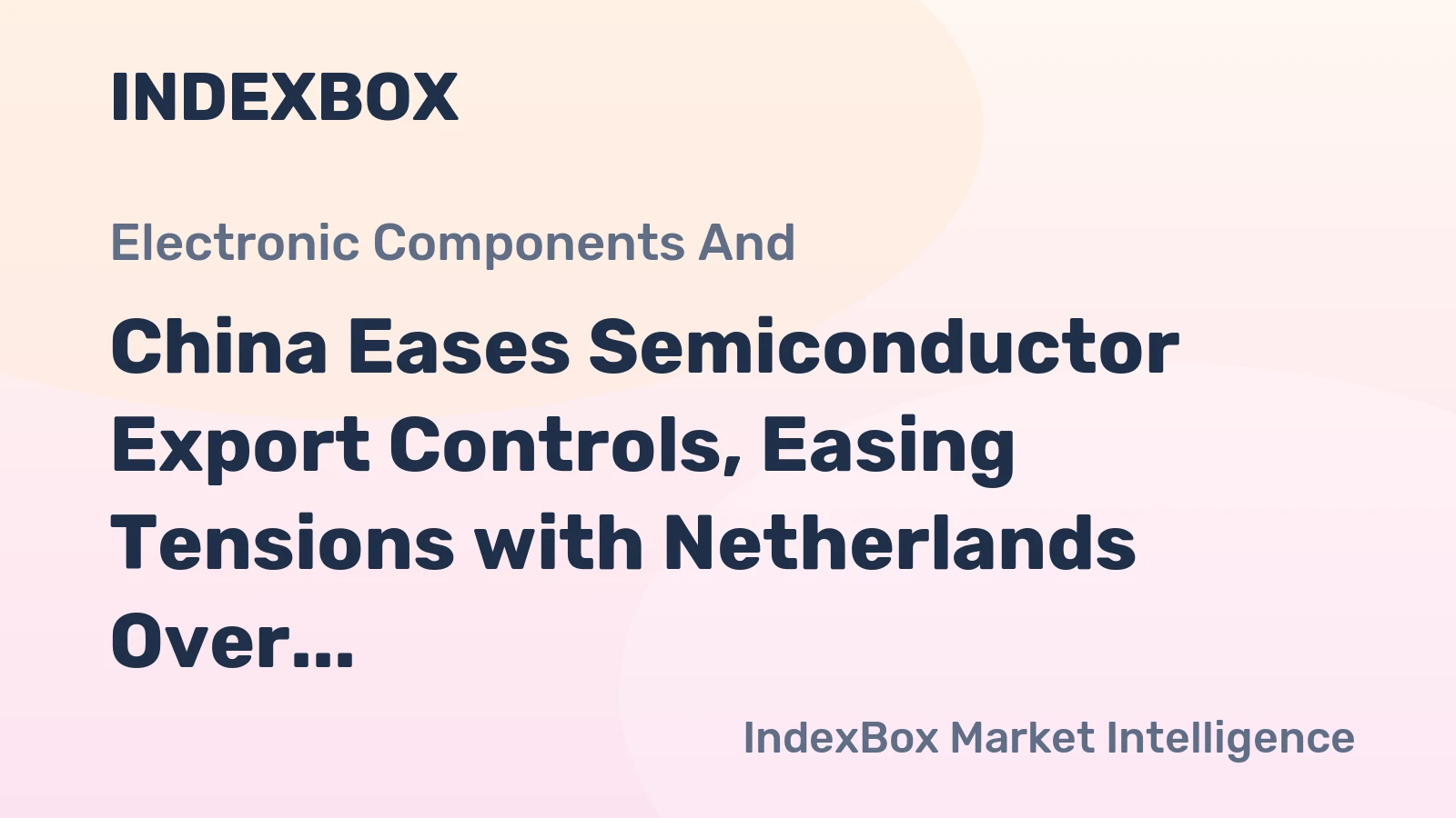 China Eases Semiconductor Export Controls, Easing Tensions with Netherlands Over Nexperia