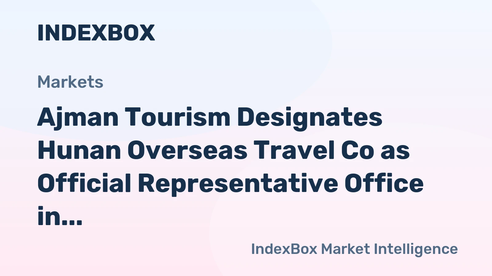 Ajman Tourism Designates Hunan Overseas Travel Co as Official Representative Office in China