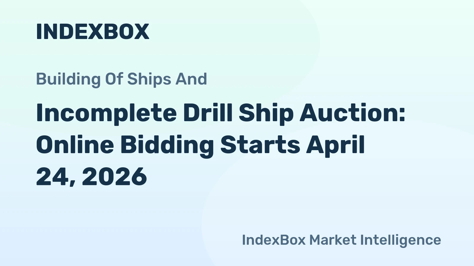 Incomplete Drill Ship Auction: Online Bidding Starts April 24, 2026
