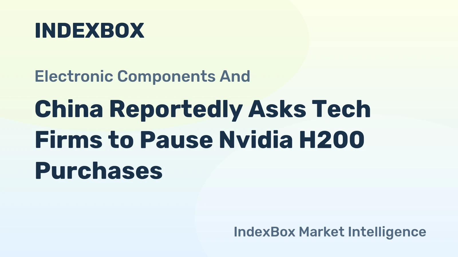 China Reportedly Asks Tech Firms to Pause Nvidia H200 Purchases