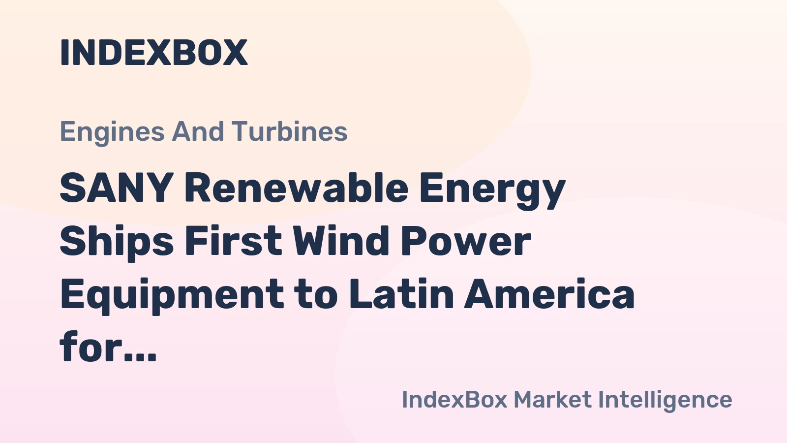 SANY Renewable Energy Ships First Wind Power Equipment to Latin America for Chile Project