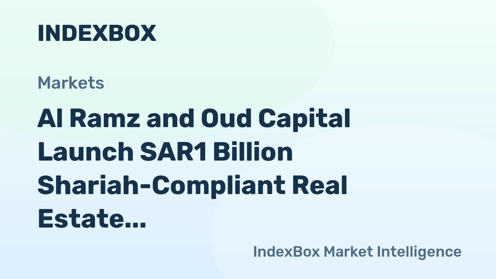Al Ramz and Oud Capital Launch SAR1 Billion Shariah-Compliant Real Estate Fund