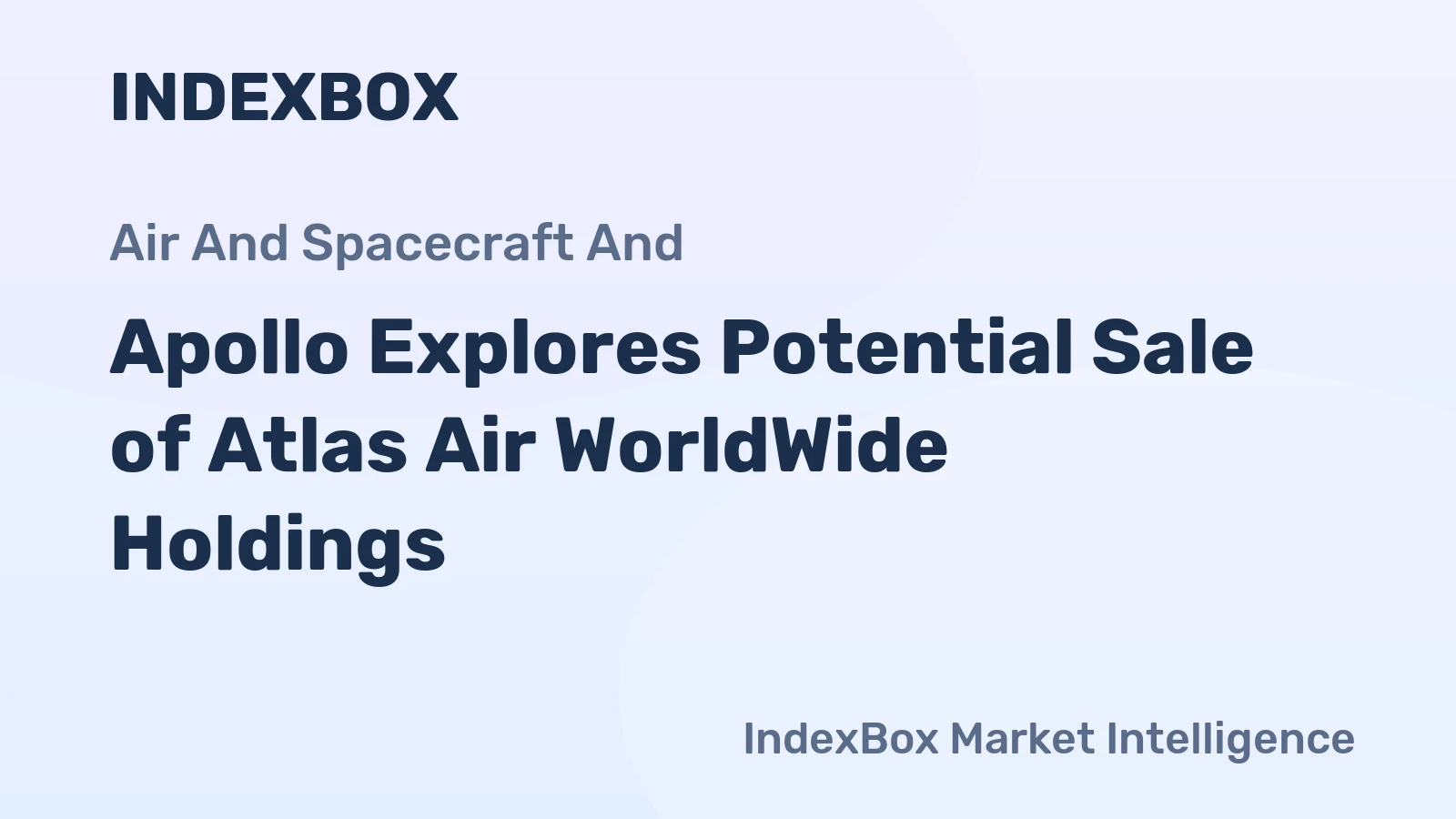 Apollo Explores Potential Sale of Atlas Air WorldWide Holdings