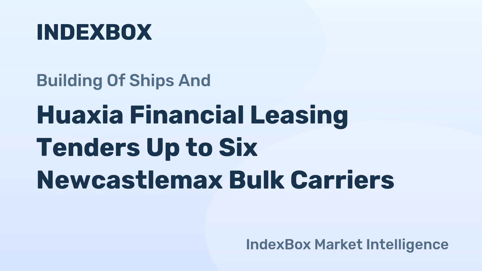Huaxia Financial Leasing Tenders Up to Six Newcastlemax Bulk Carriers