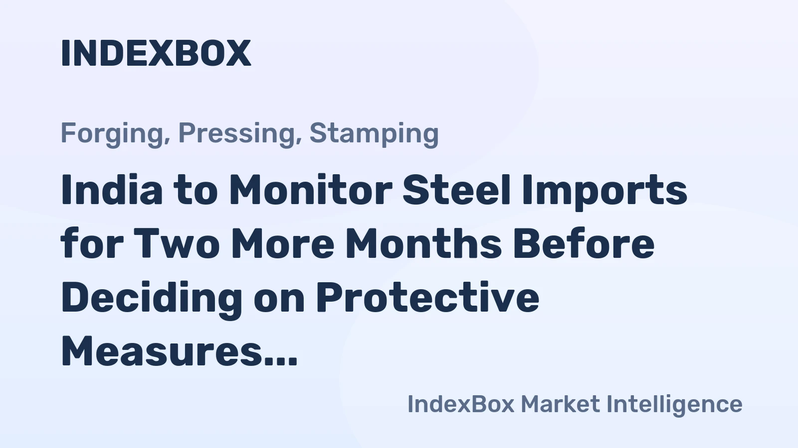 India to Monitor Steel Imports for Two More Months Before Deciding on Protective Measures
