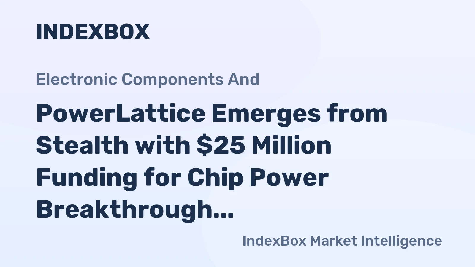 PowerLattice Emerges from Stealth with $25 Million Funding for Chip Power Breakthrough