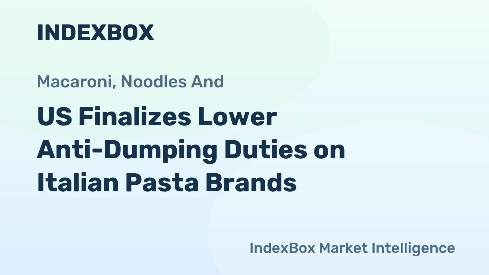 US Finalizes Lower Anti-Dumping Duties on Italian Pasta Brands