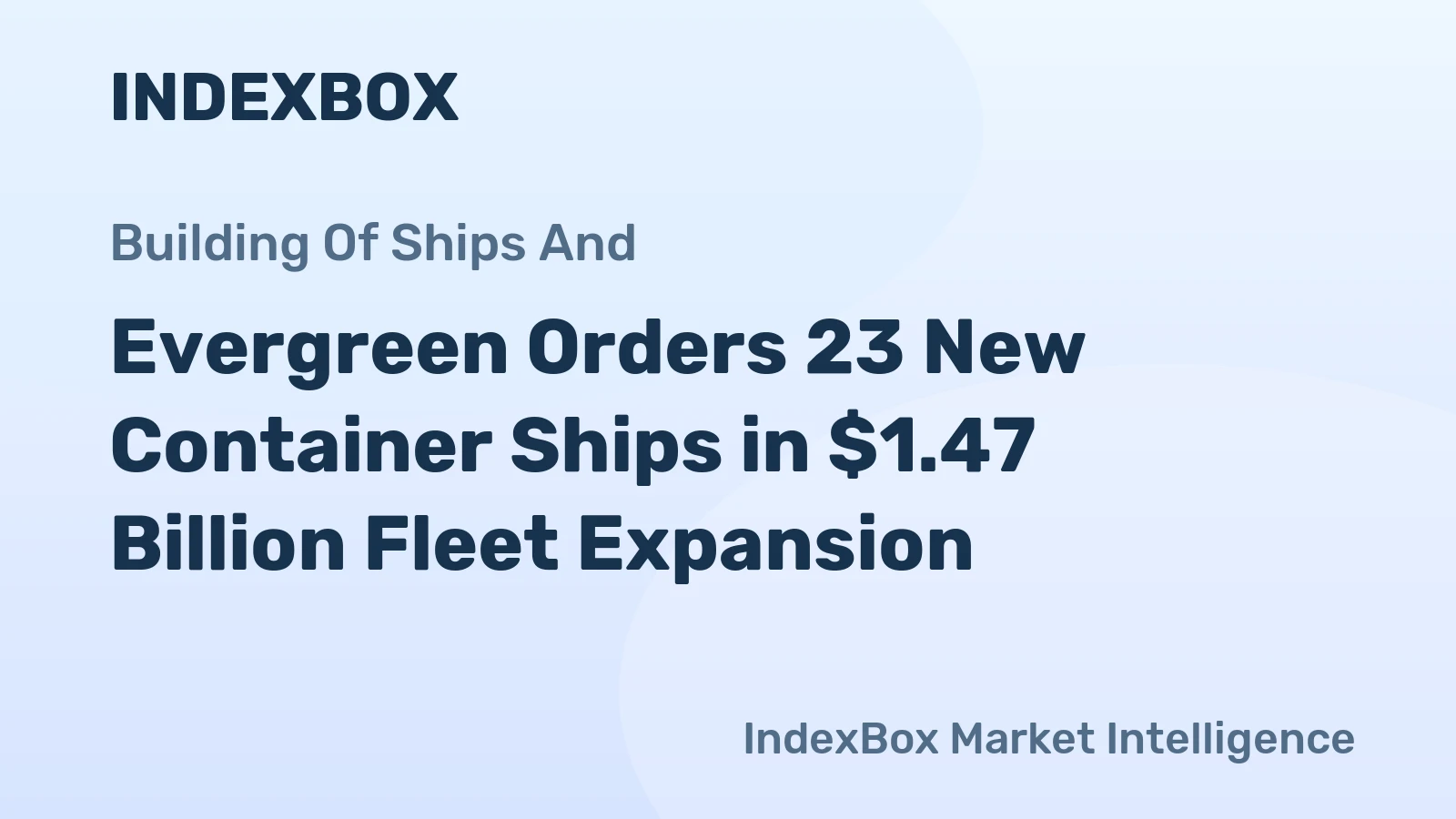 Evergreen Orders 23 New Container Ships in $1.47 Billion Fleet Expansion