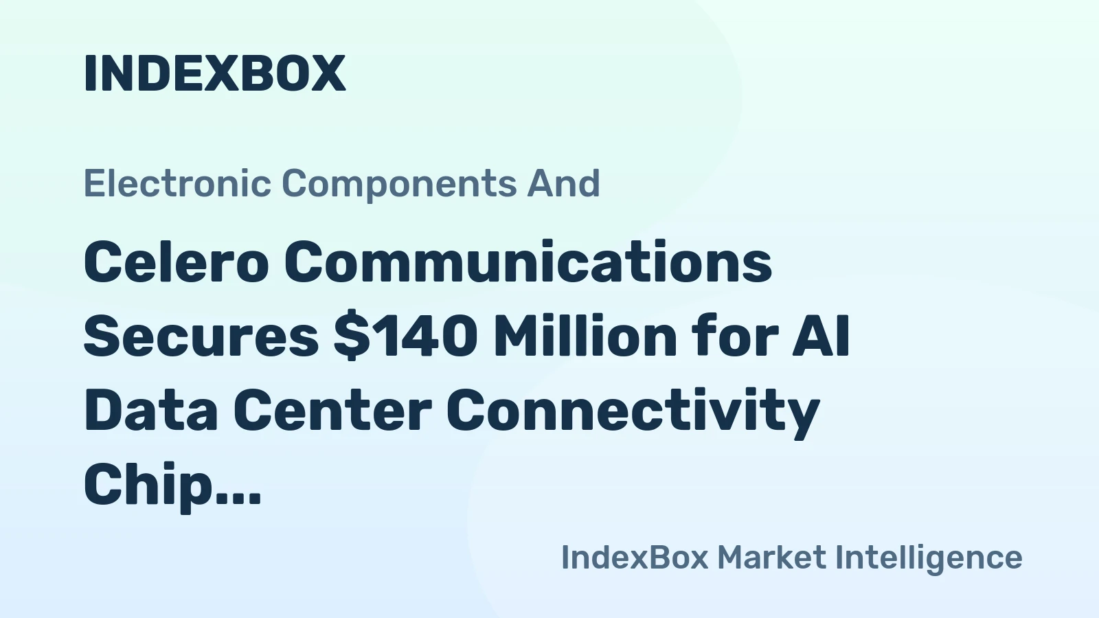 Celero Communications Secures $140 Million for AI Data Center Connectivity Chip