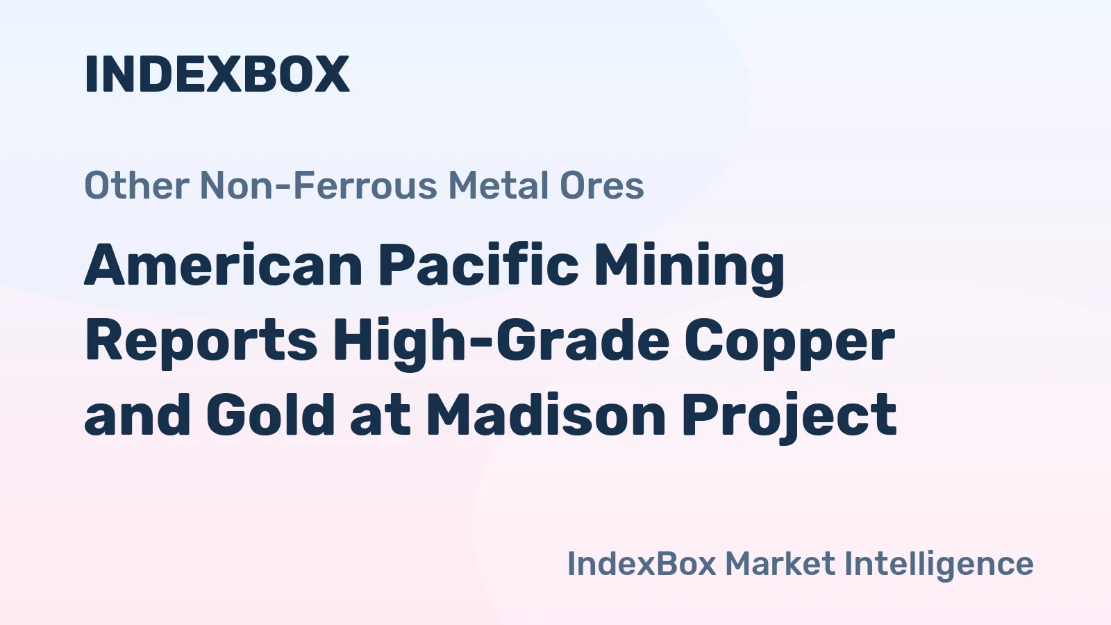 American Pacific Mining Reports High-Grade Copper and Gold at Madison Project