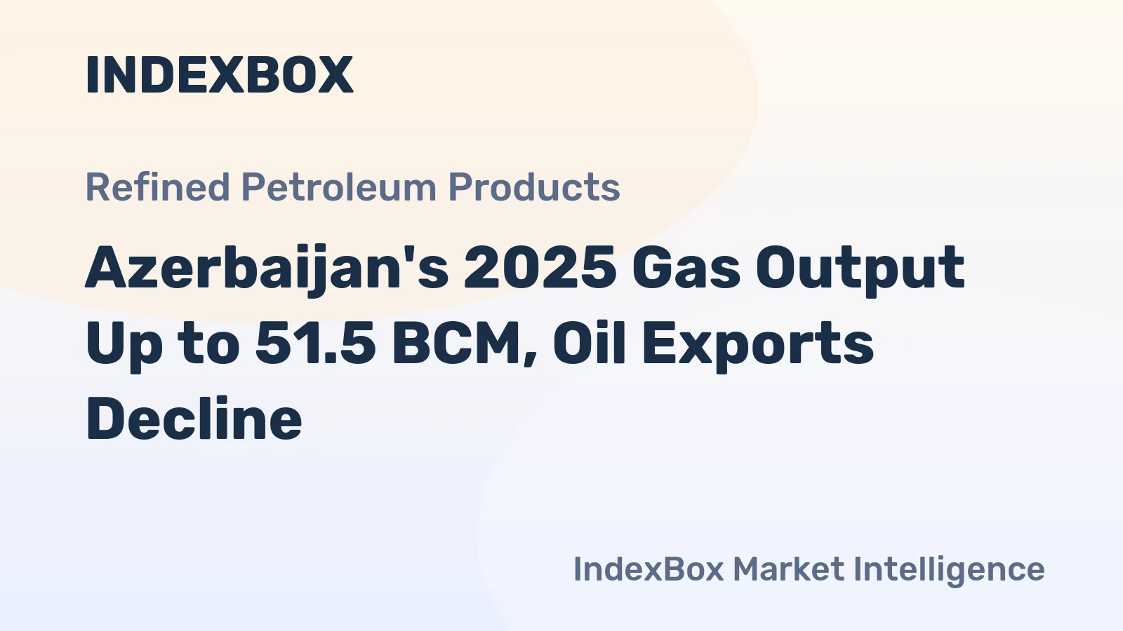 Azerbaijan's 2025 Gas Output Up to 51.5 BCM, Oil Exports Decline