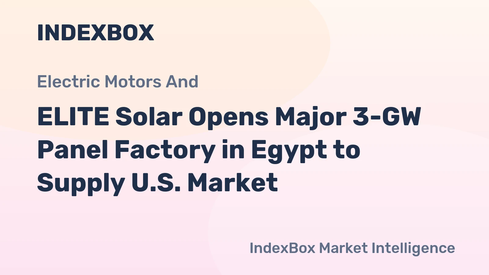 ELITE Solar Opens Major 3-GW Panel Factory in Egypt to Supply U.S. Market