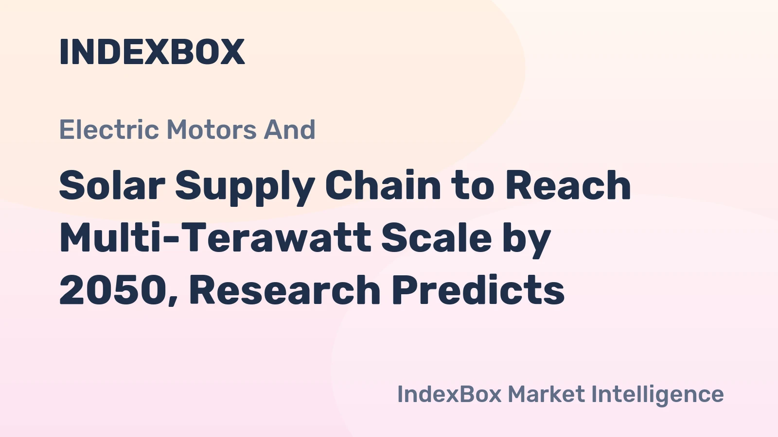 Solar Supply Chain to Reach Multi-Terawatt Scale by 2050, Research Predicts