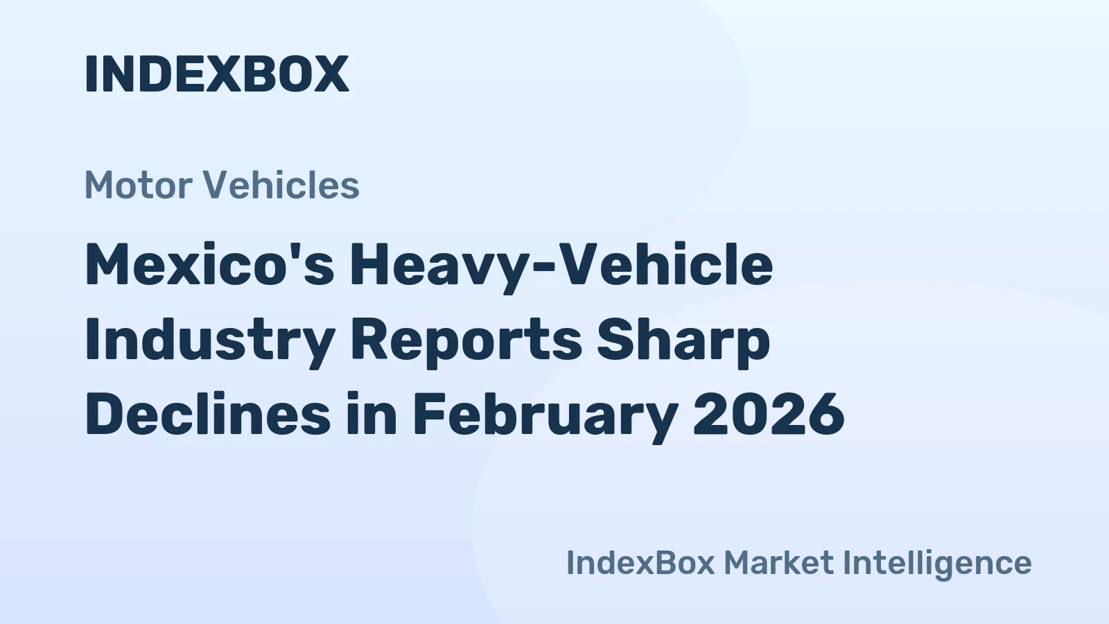 Mexico's Heavy-Vehicle Industry Reports Sharp Declines in February 2026