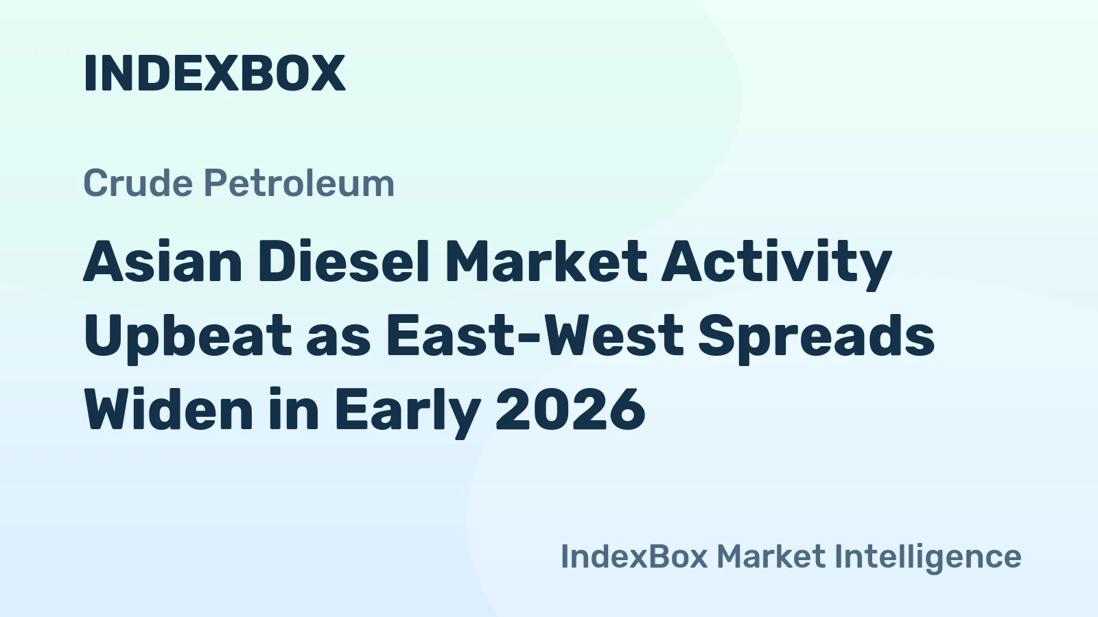 Asian Diesel Market Activity Upbeat as East-West Spreads Widen in Early 2026