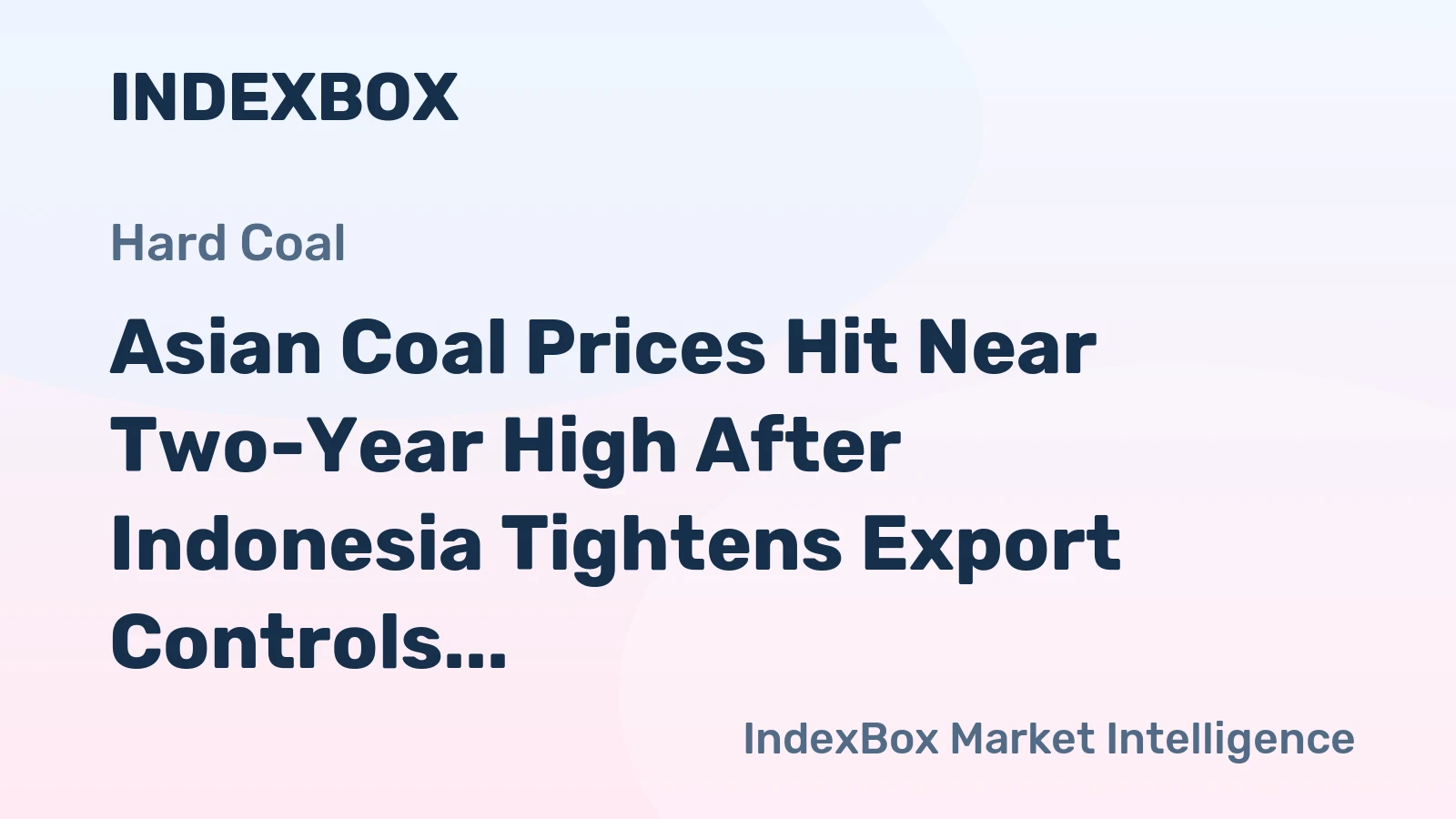 Asian Coal Prices Hit Near Two-Year High After Indonesia Tightens Export Controls