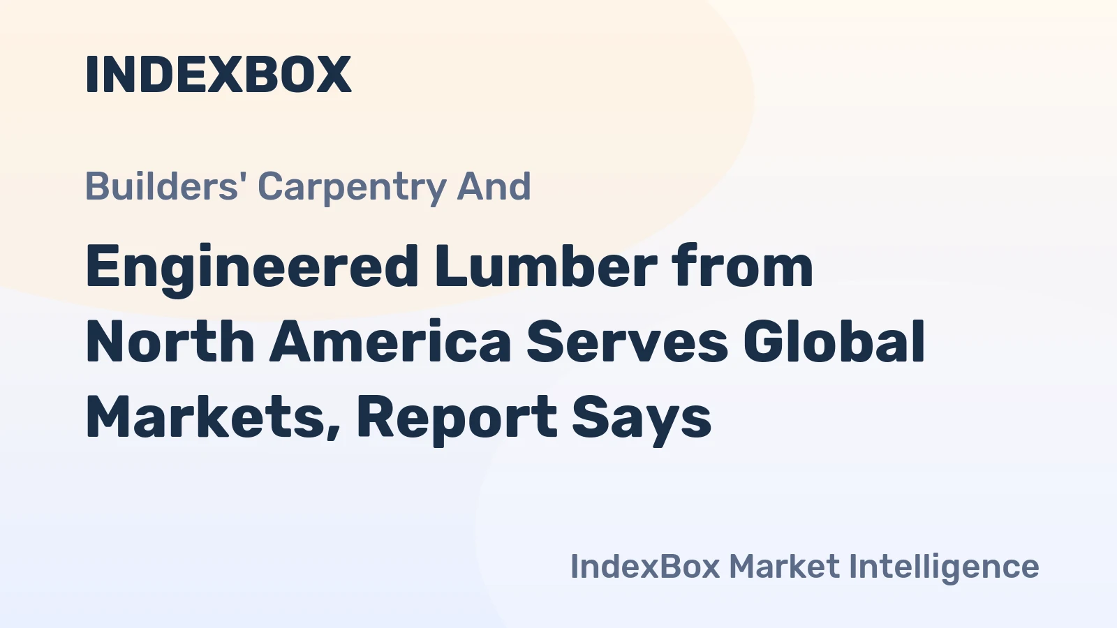 Engineered Lumber from North America Serves Global Markets, Report Says