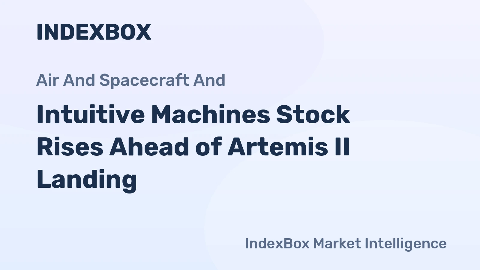 Intuitive Machines Stock Rises Ahead of Artemis II Landing