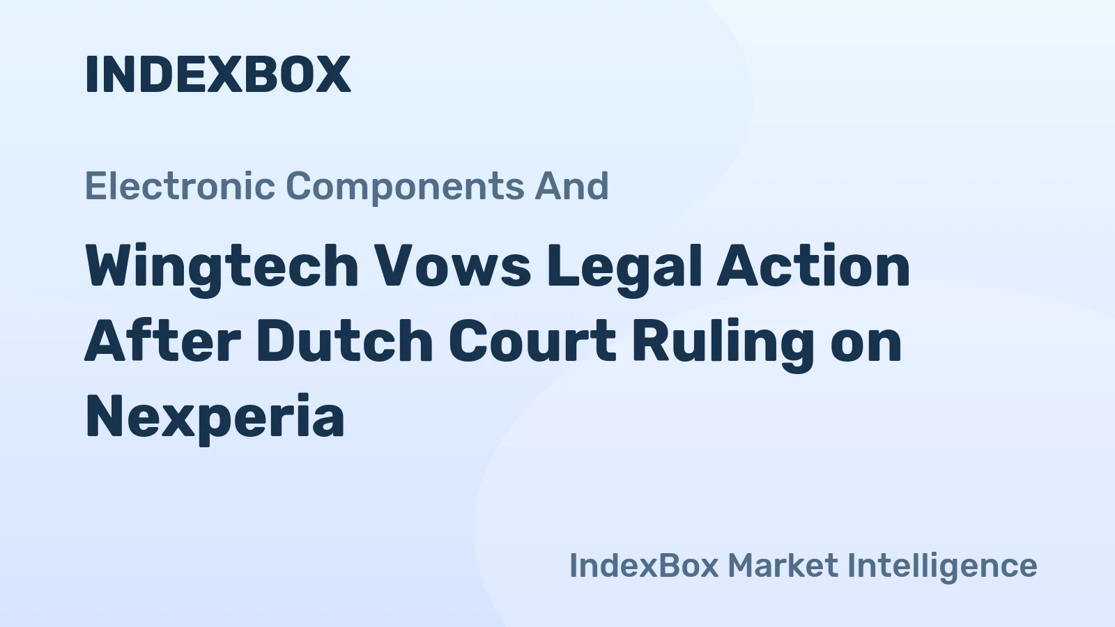 Wingtech Vows Legal Action After Dutch Court Ruling on Nexperia