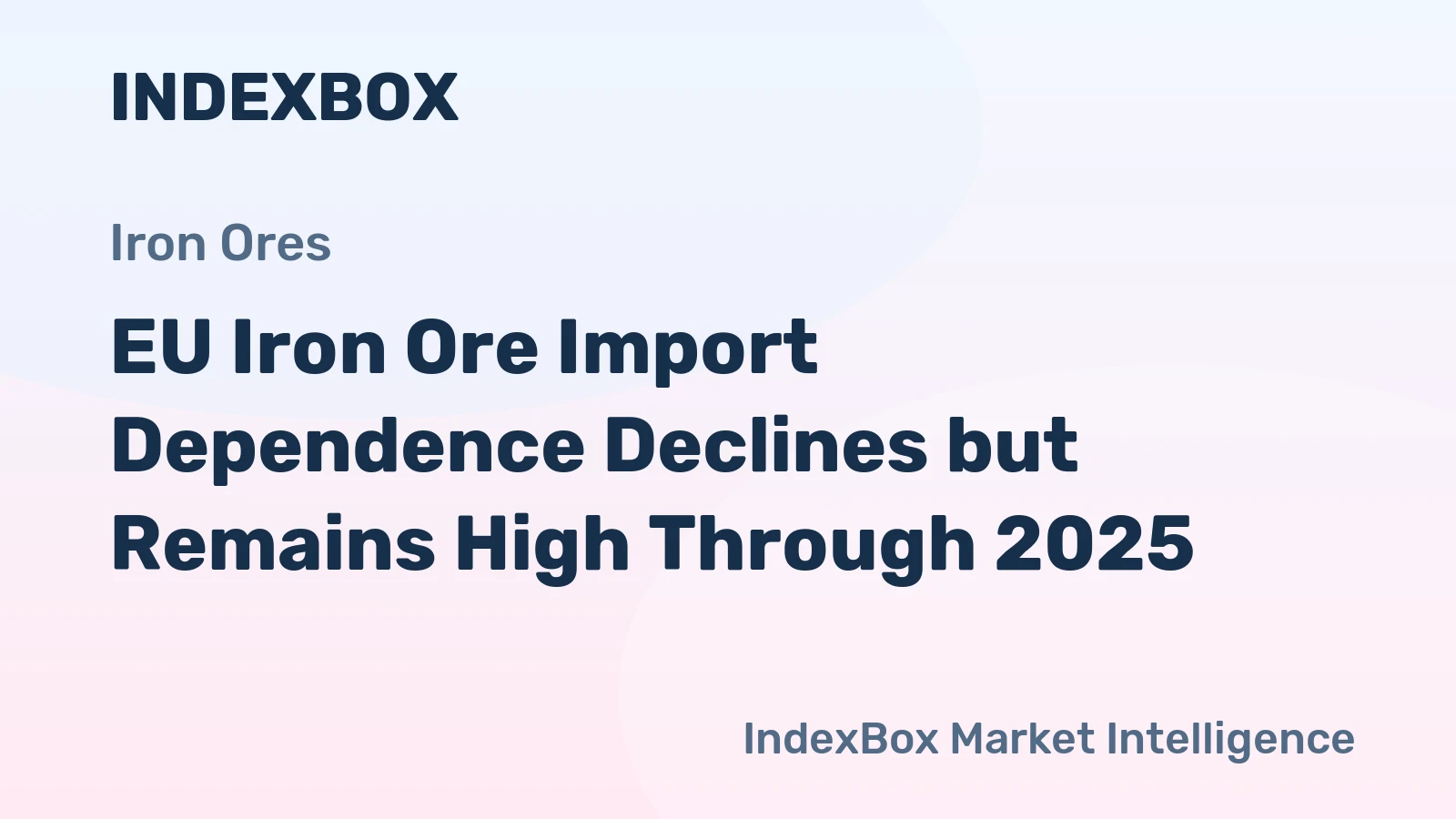 EU Iron Ore Import Dependence Declines but Remains High Through 2025