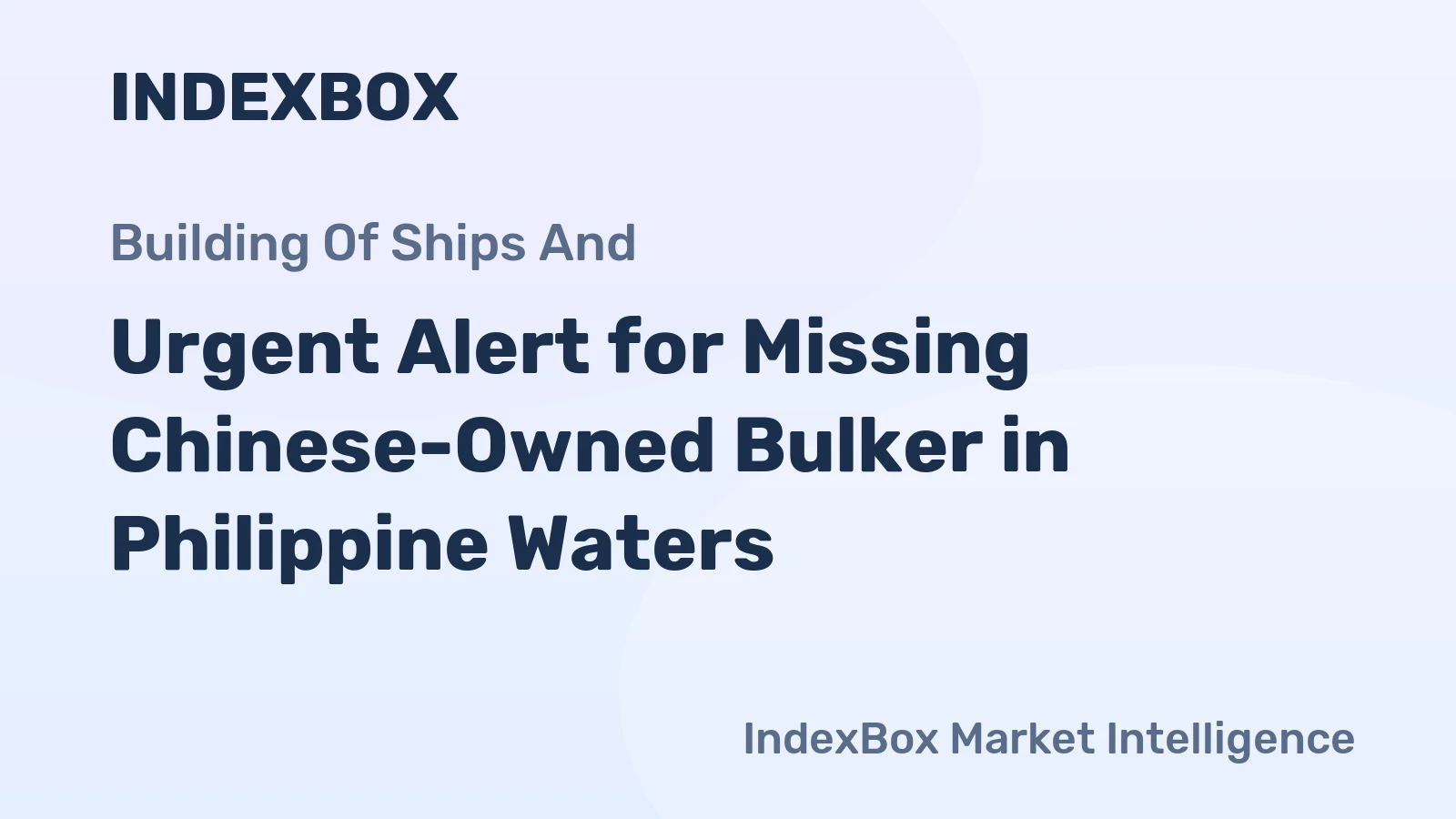 Urgent Alert for Missing Chinese-Owned Bulker in Philippine Waters