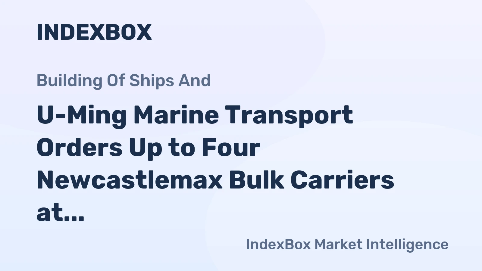 U-Ming Marine Transport Orders Up to Four Newcastlemax Bulk Carriers at Jiangsu Hantong
