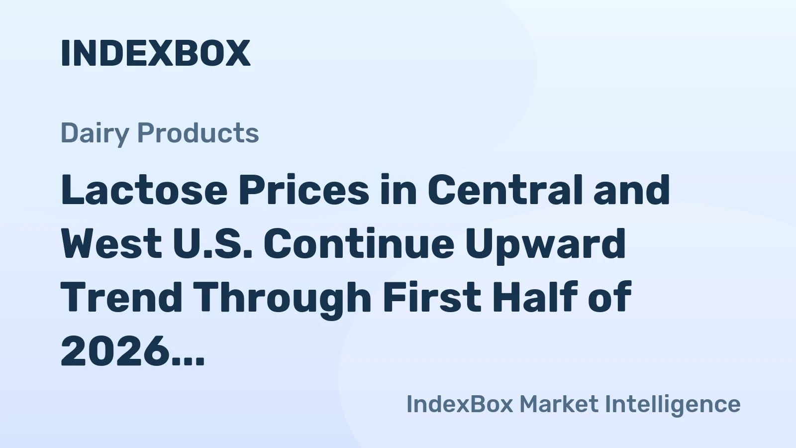 Lactose Prices in Central and West U.S. Continue Upward Trend Through First Half of 2026