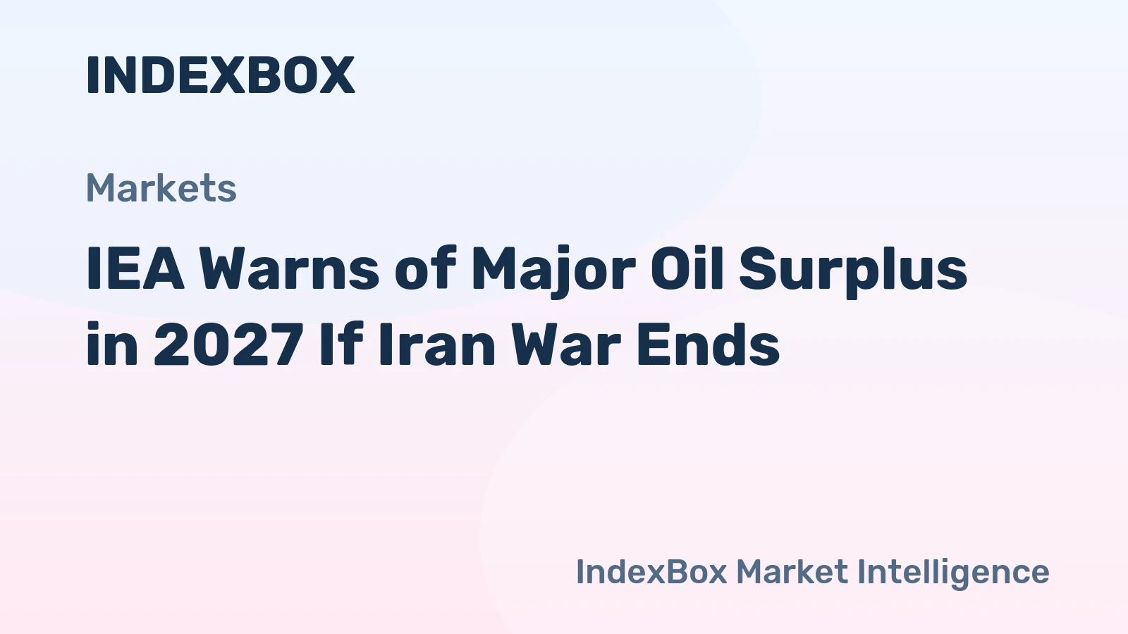 IEA Warns of Major Oil Surplus in 2027 If Iran War Ends
